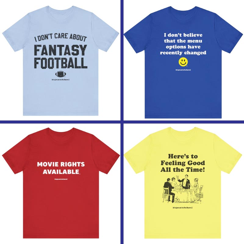 It's Great To Be Here - Unique & Original T-Shirts, Accessories & Gear ...